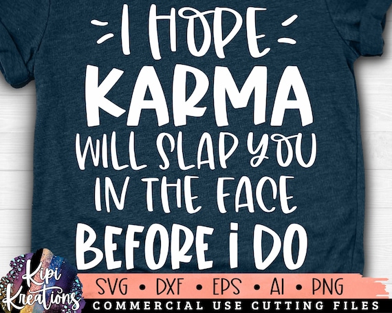 I Hope Karma Will Slap You SVG Sarcastic SVG Funny SVG | Etsy