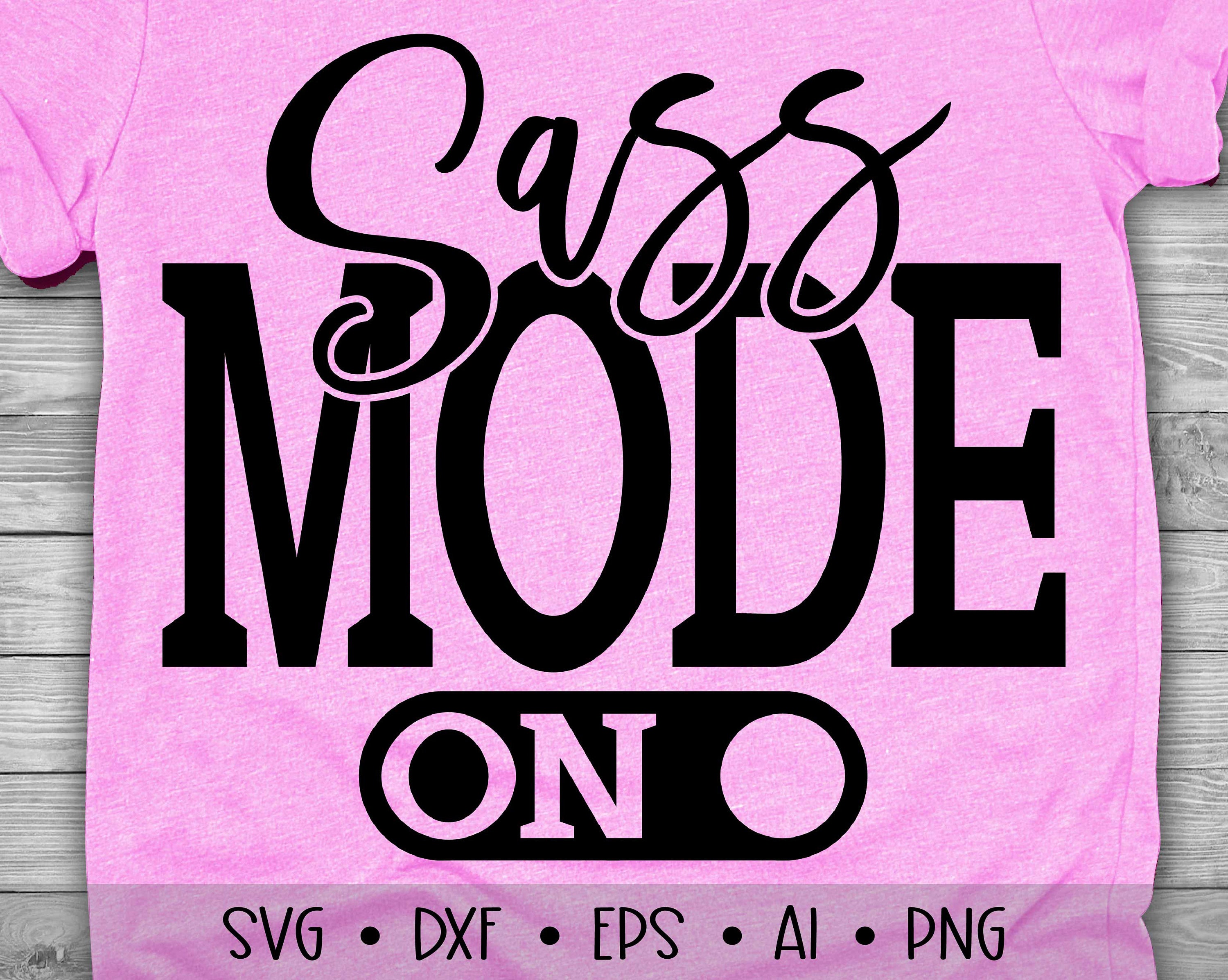 Sass Mode on Svg Sassy Svg Sass Svg Southern Svg Funny - Etsy UK