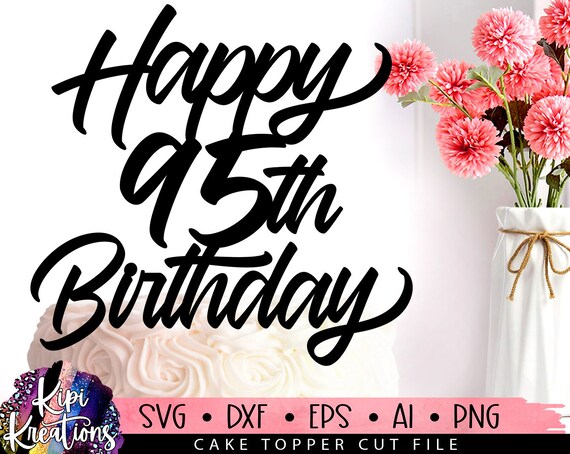 Happy 95th Birthday SVG 95 Birthday Svg Cake Topper Svg Cut - Etsy Happy 95th Birthday SVG 95 Birthday Svg Cake Topper Svg Cut - Etsy