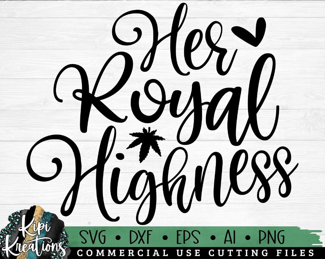 Her Royal Highness SVG, Weed SVG, Stoner Svg, Marijuana SVG, Cannabis ...