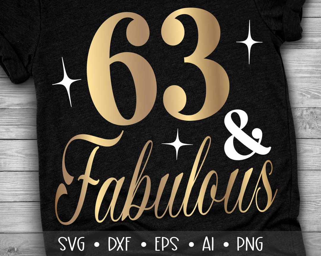 63 and Fabulous Svg, Sixty Three and Fabulous Svg, Birthday Queen Svg ...
