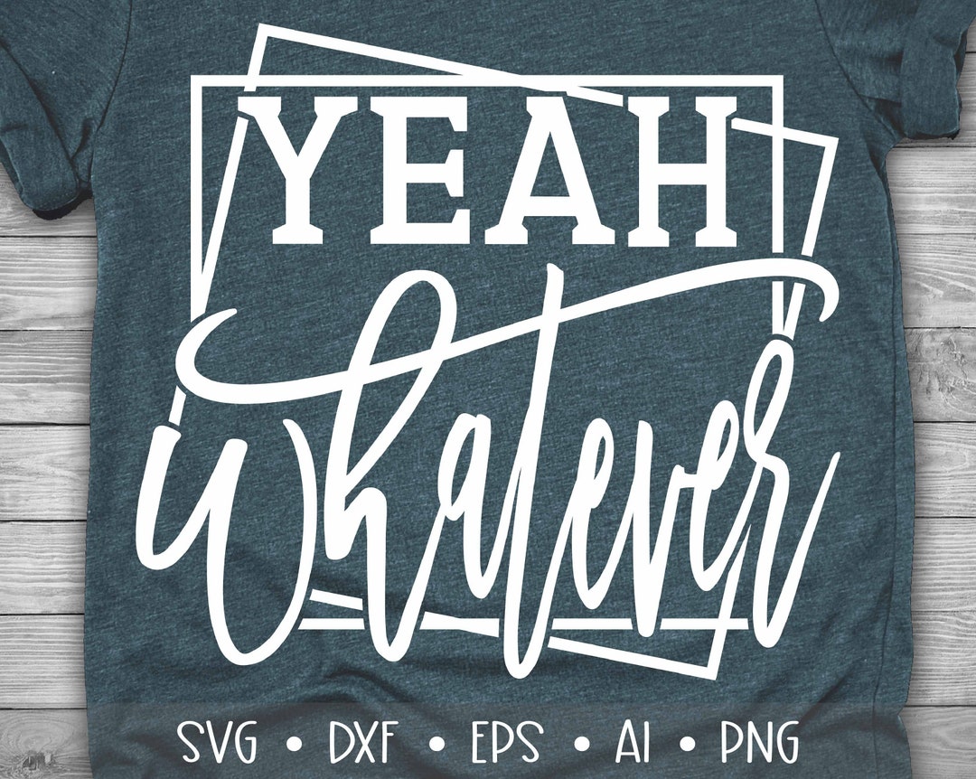 Yeah Whatever Svg Sarcastic Svg Funny Life Quotes Svg IDGAF - Etsy