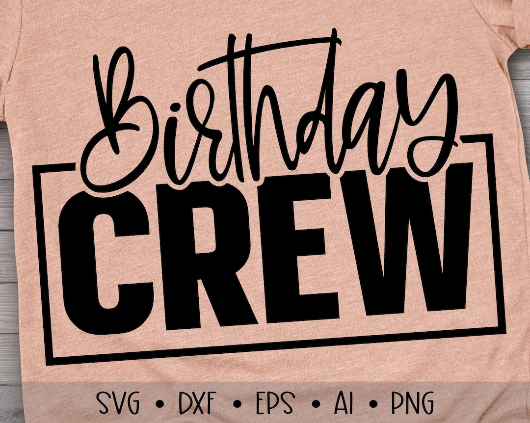 Birthday Crew Svg, Birthday Svg, Birthday Saying Svg, Birthday Cut File ...