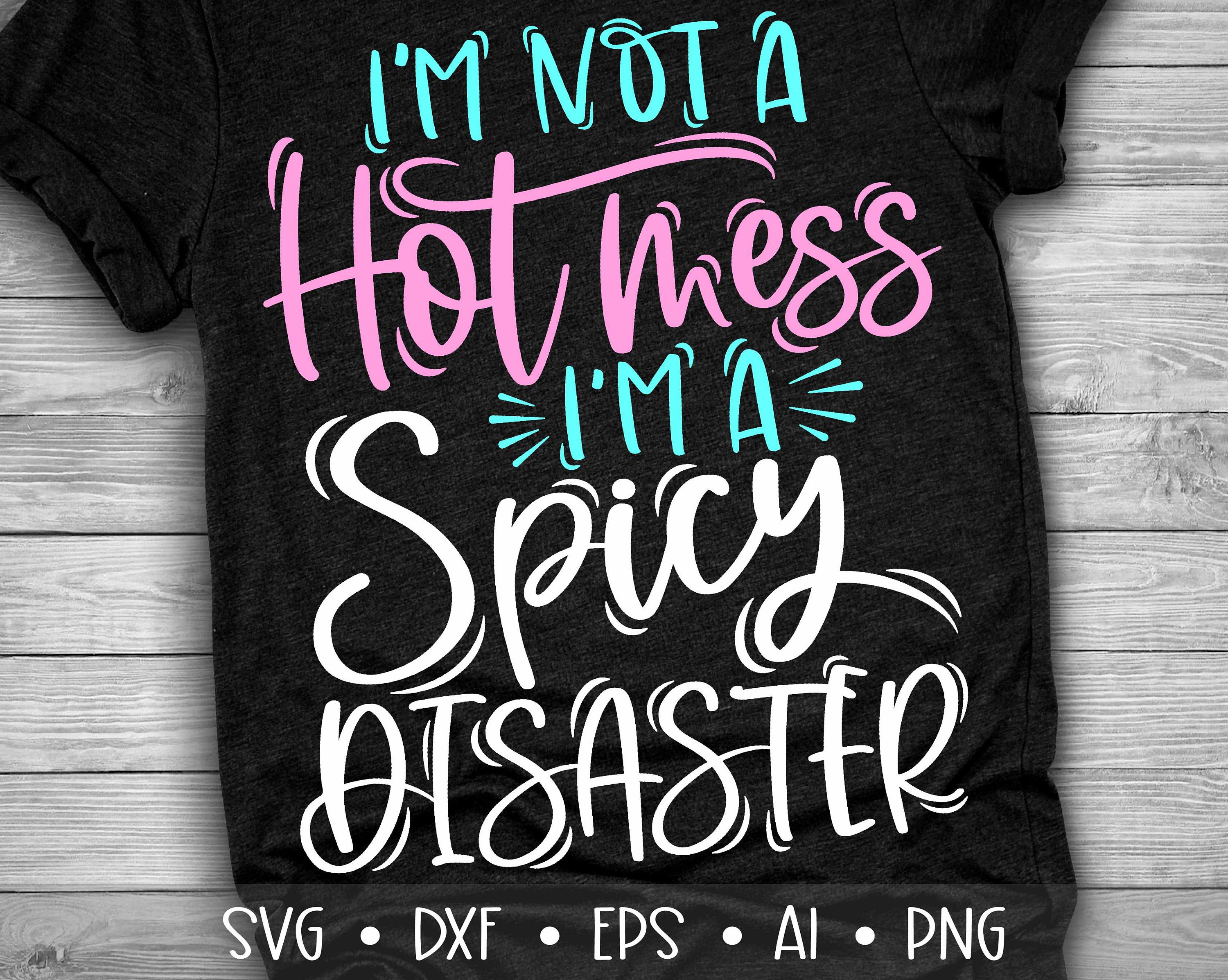 I'm Not a Hot Mess I'm a Spicy Disaster Svg Mom Svg | Etsy