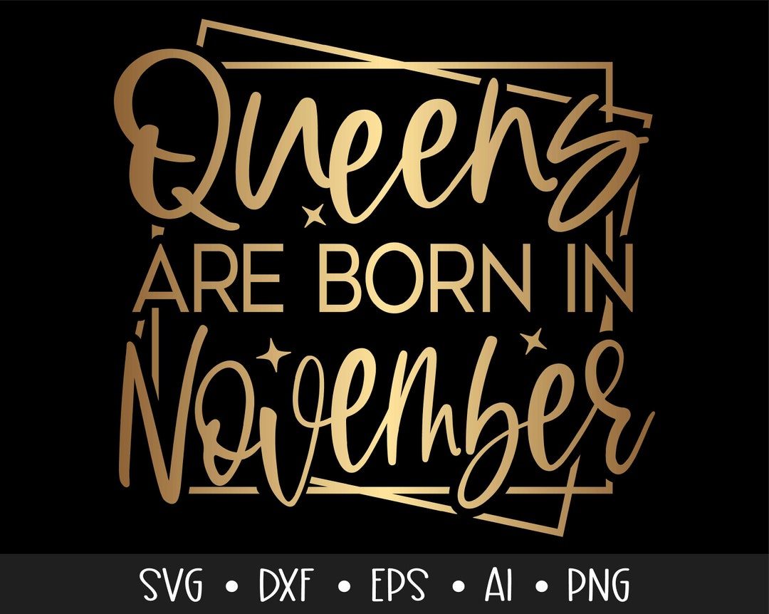 Queens Are Born in November Svg, Birthday Svg, November Queen Svg ...