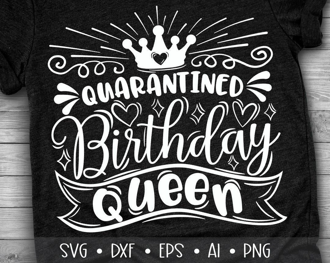 Quarantined Birthday Queen Svg, Birthday Queen Svg, 2020 Birthday ...