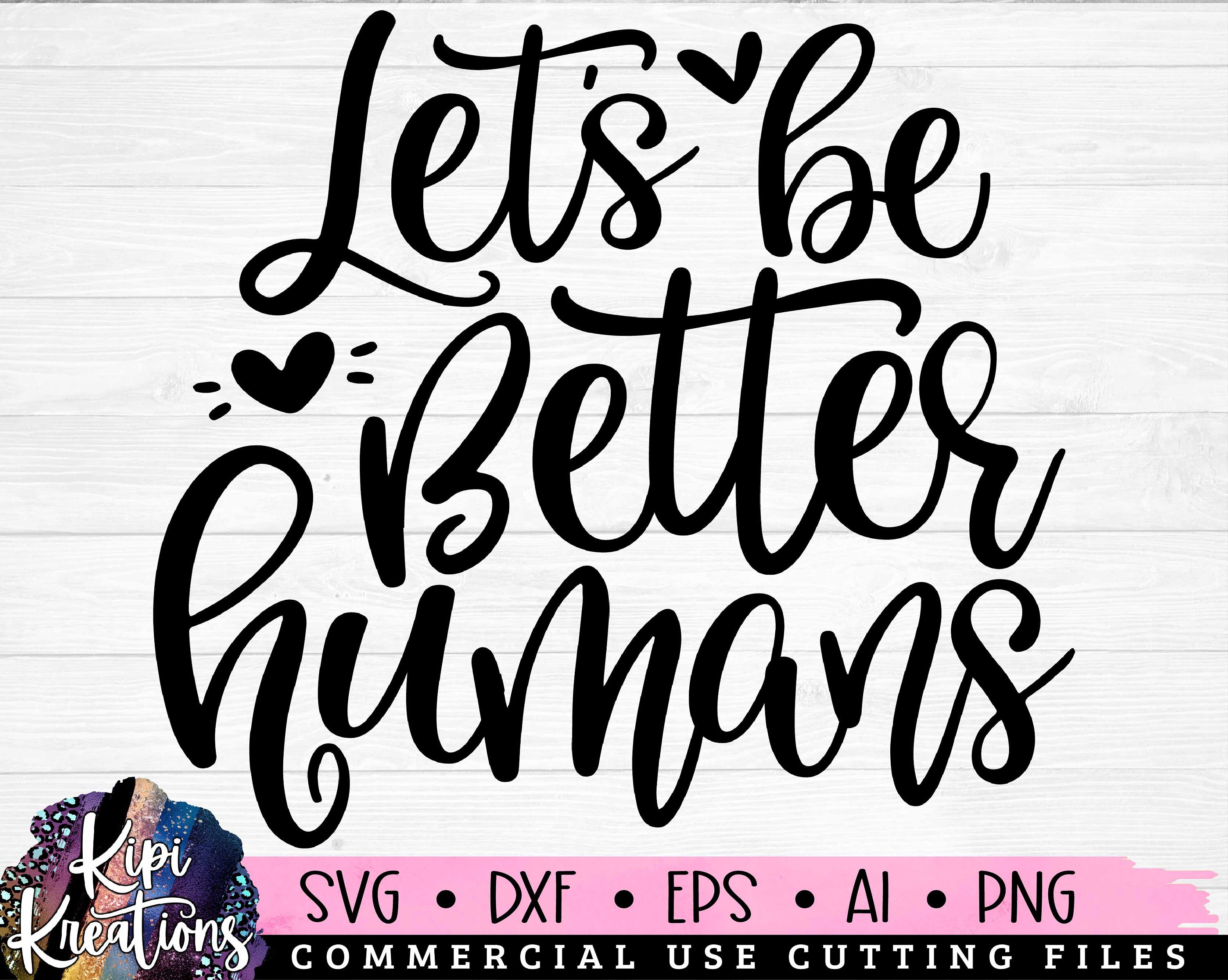 Lets Be Better Humans Svg Positive SVG Motivational Quotes | Etsy