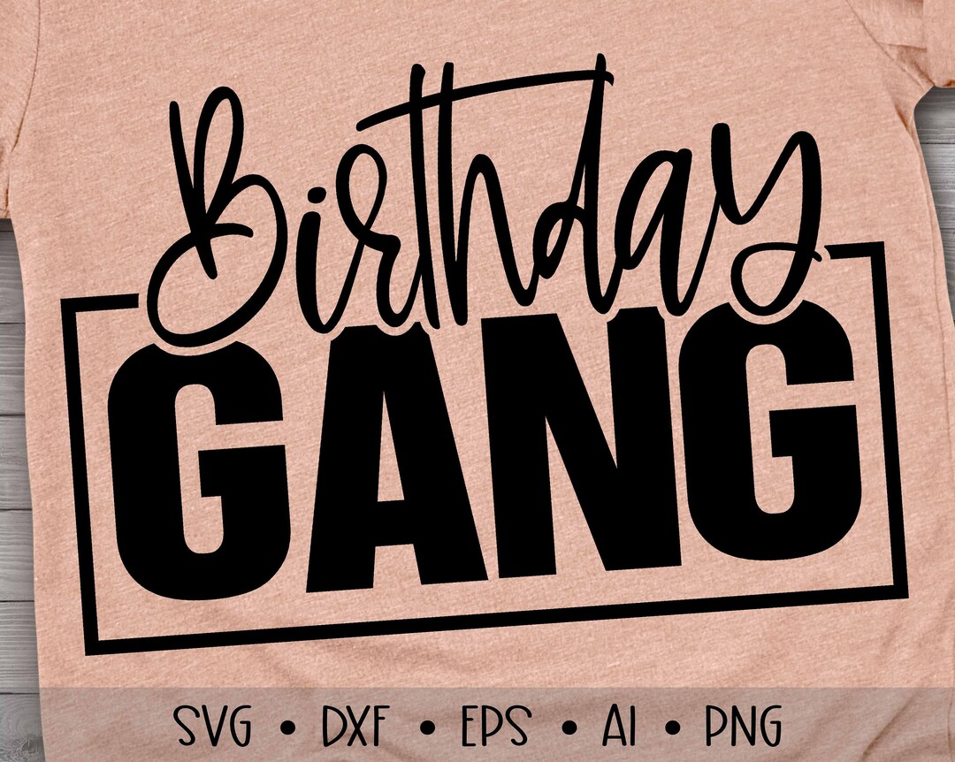 Birthday Gang Svg, Birthday Svg, Birthday Saying Svg, Birthday Cut File ...