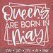 Queens Are Born in May Svg Birthday Svg May Queen Svg - Etsy