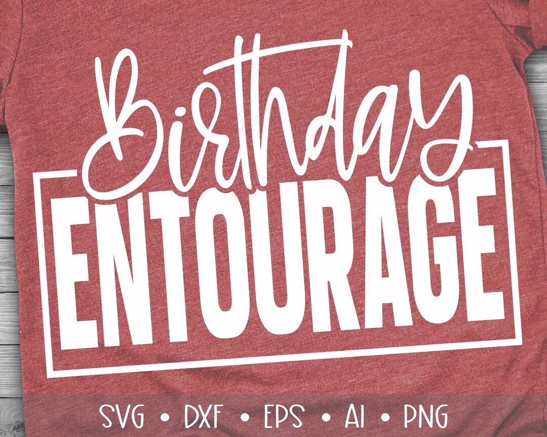 Birthday Entourage Svg, Birthday Svg, Birthday Saying Svg, Birthday Cut ...
