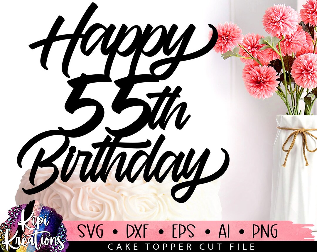 Happy 55th Birthday SVG, 55 Birthday Svg, Cake Topper Svg, Cut File Svg ...