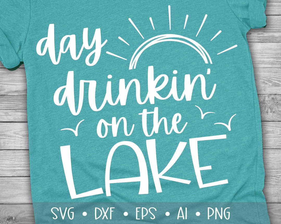 Day Drinkin on the Lake Svg, Lake Svg, Summer Svg, Vacation Svg, Girls ...