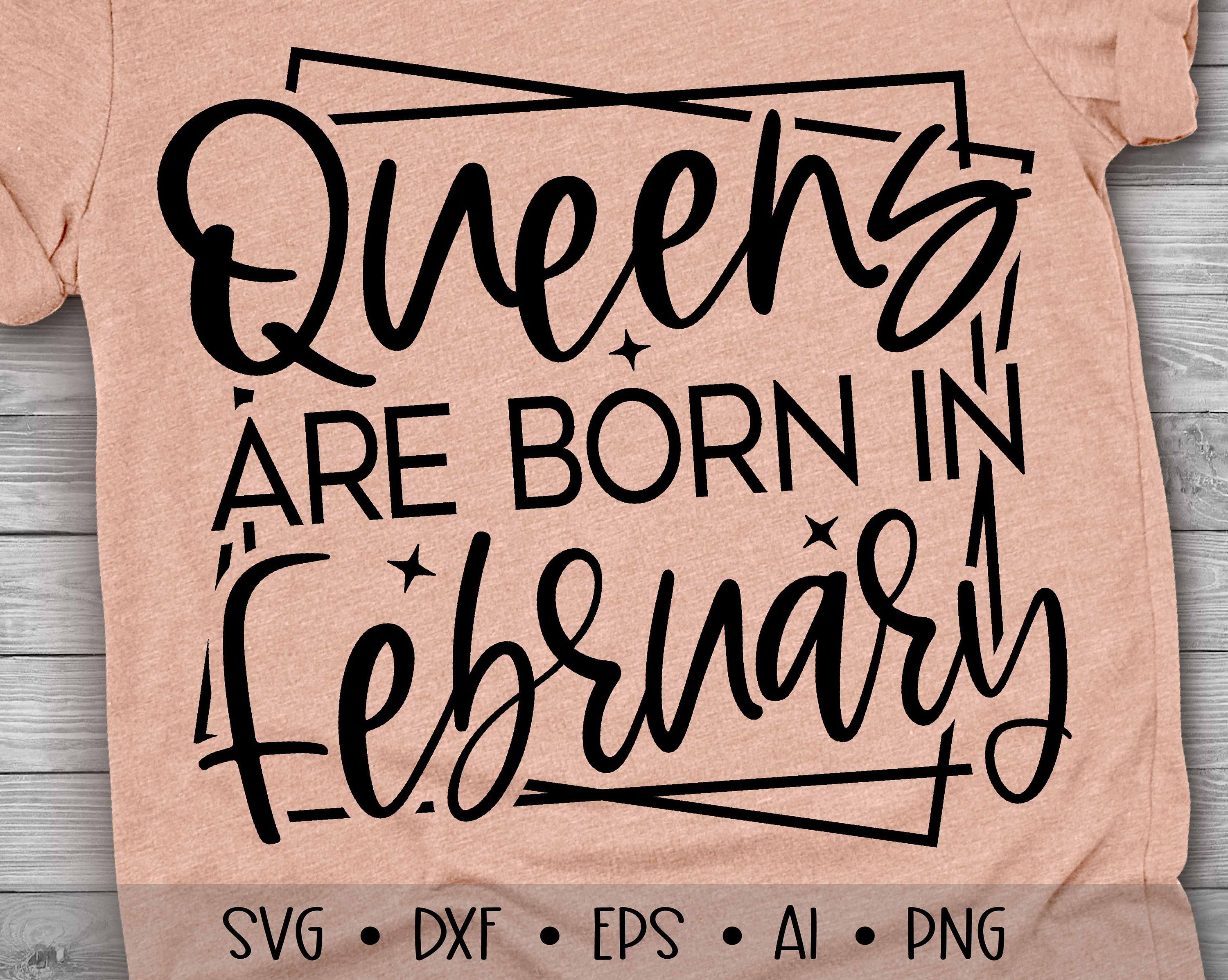 Queens Are Born in February Svg Birthday Svg February Queen - Etsy