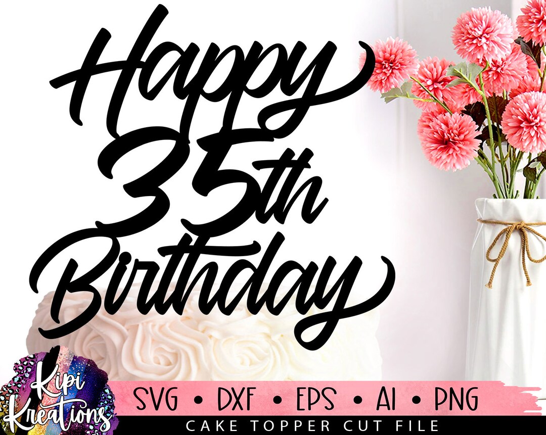 Happy 35th Birthday SVG, 35 Birthday Svg, Cake Topper Svg, Cut File Svg ...
