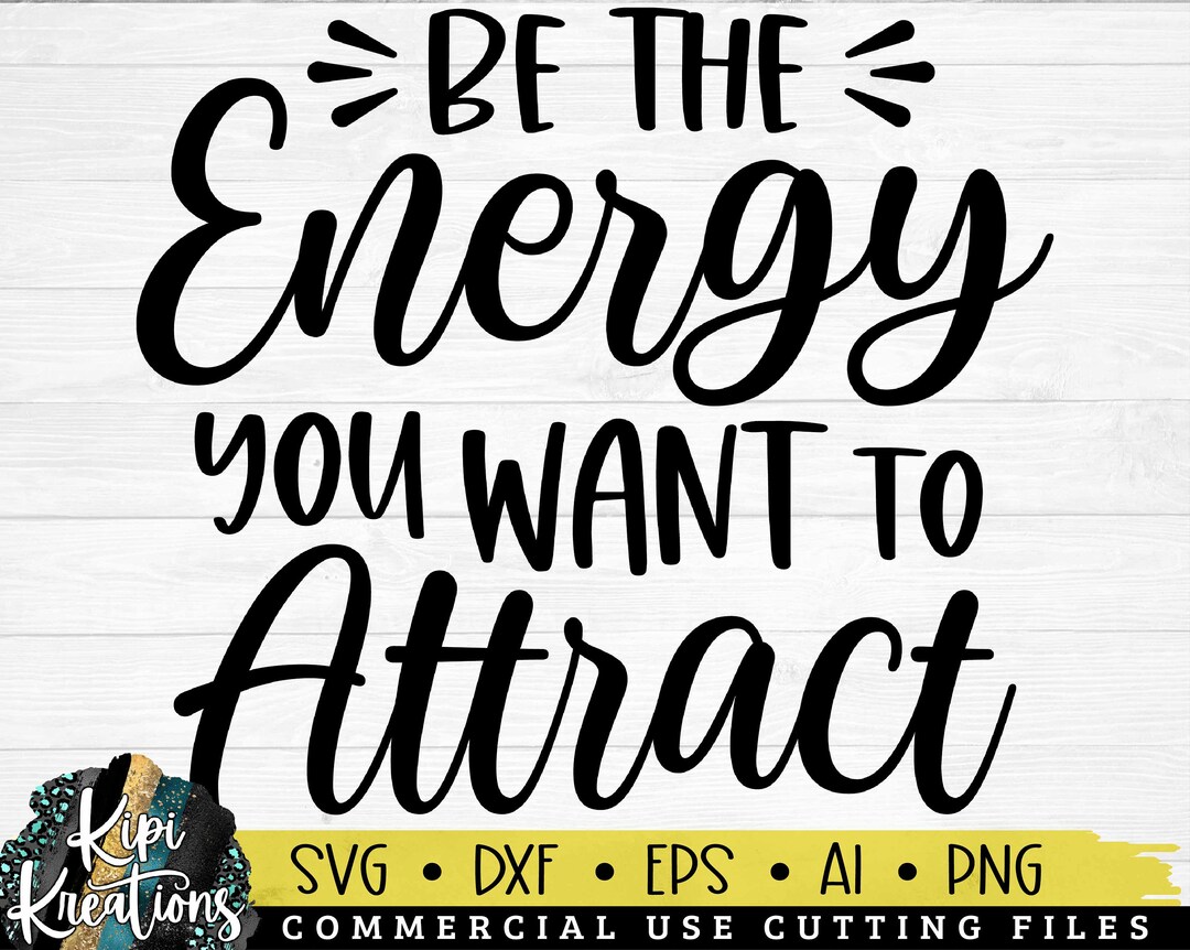Be the Energy You Want to Attract SVG, Positive Svg, Motivational Svg ...