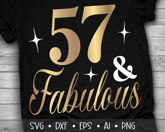 57 and Fabulous Svg Fifty Seven and Fabulous Svg Birthday - Etsy