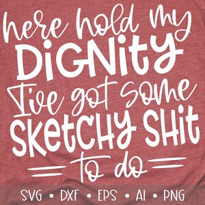 Here Hold My Dignity Svg, Funny Svg, Sarcastic Svg, Funny Quote Svg ...