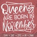 Queens Are Born in November Svg, Birthday Svg, November Queen Svg ...