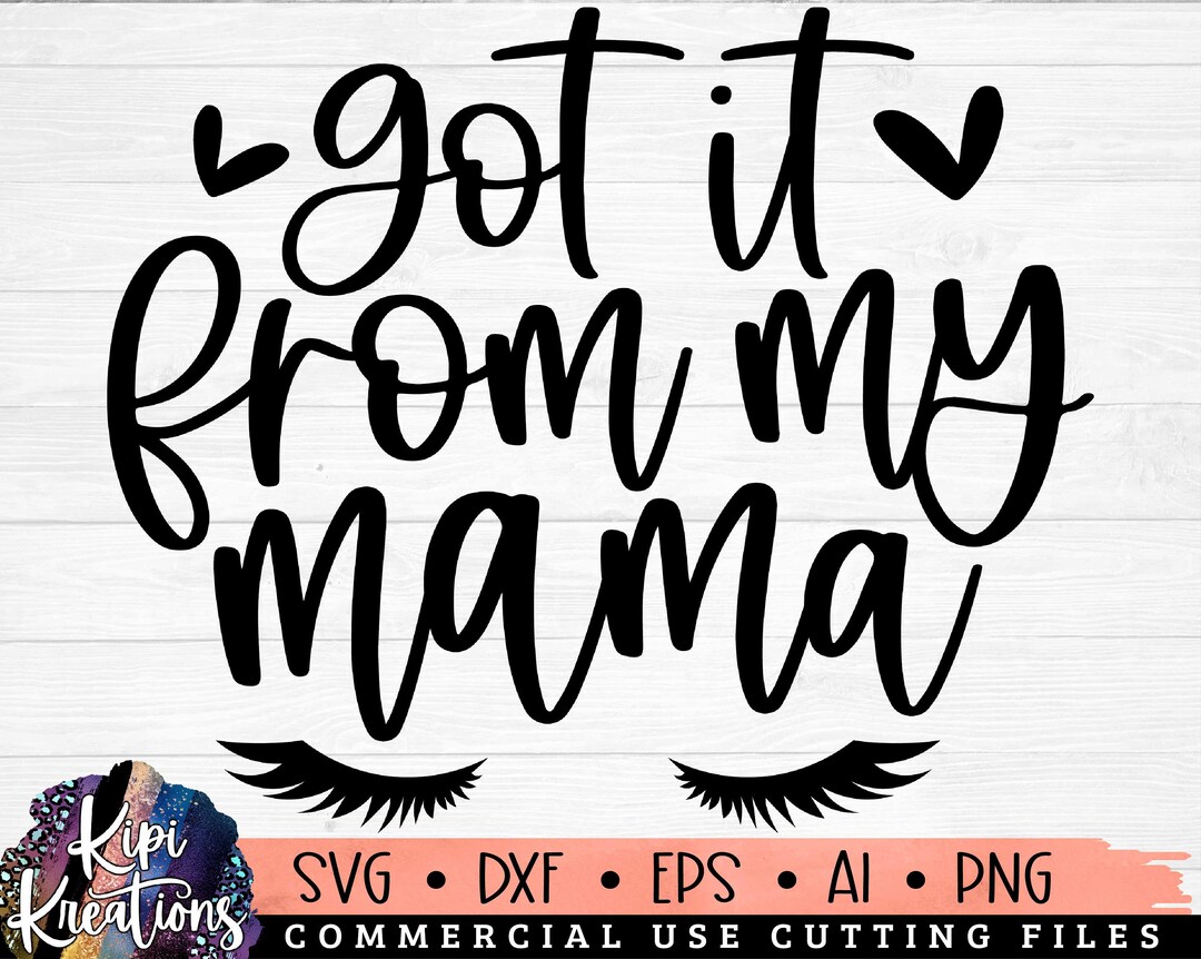 Got It From My Mama SVG, Mama SVG, Mommy and Me SVG, Mom Life Svg, Girl ...