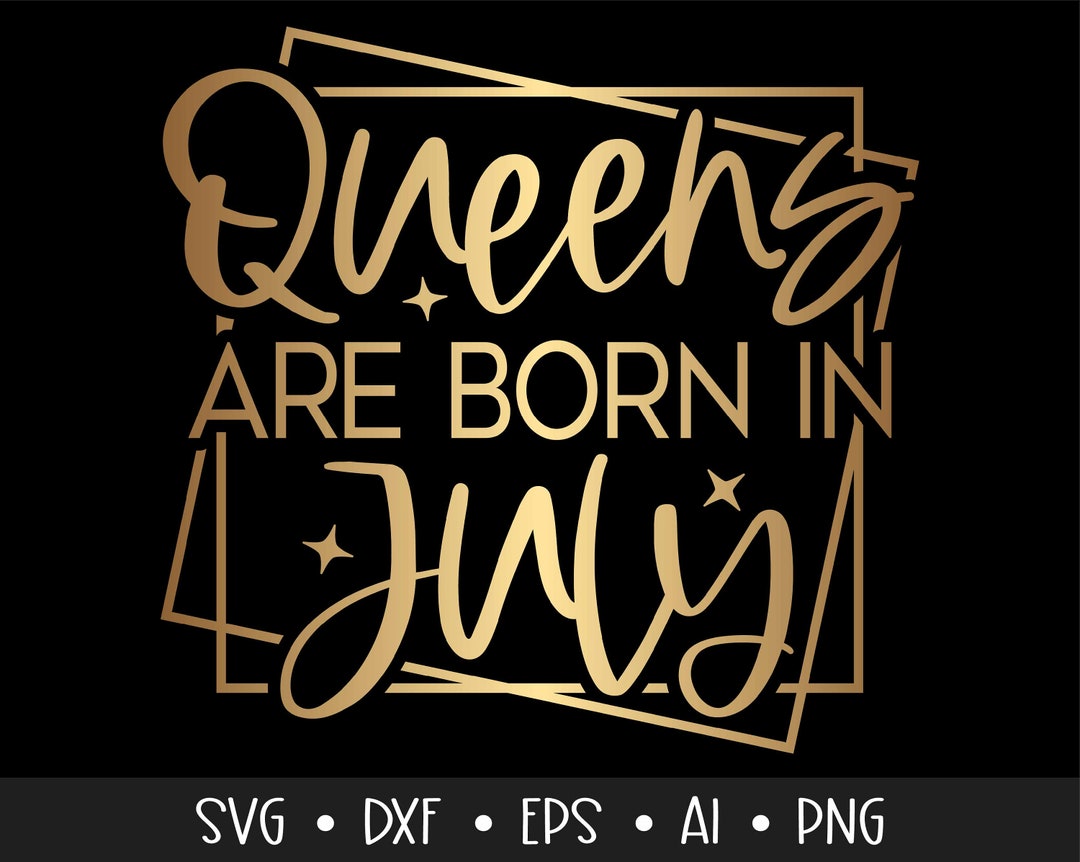 Queens Are Born in July Svg, Birthday Svg, July Queen Svg, Birthday ...