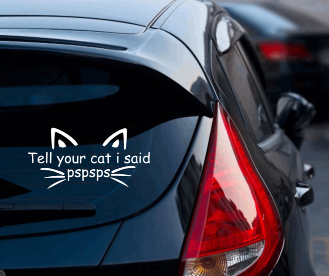 Tell Your Cat I Said PSPSPS, Vehicle Lettering, Bumper Sticker, Car ...