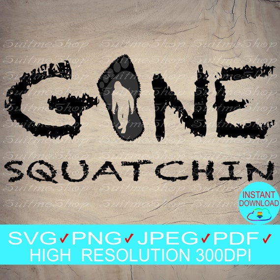 Gone Squatchin Svg Sasquatch Believe Svg Yeti Bigfoot - Etsy