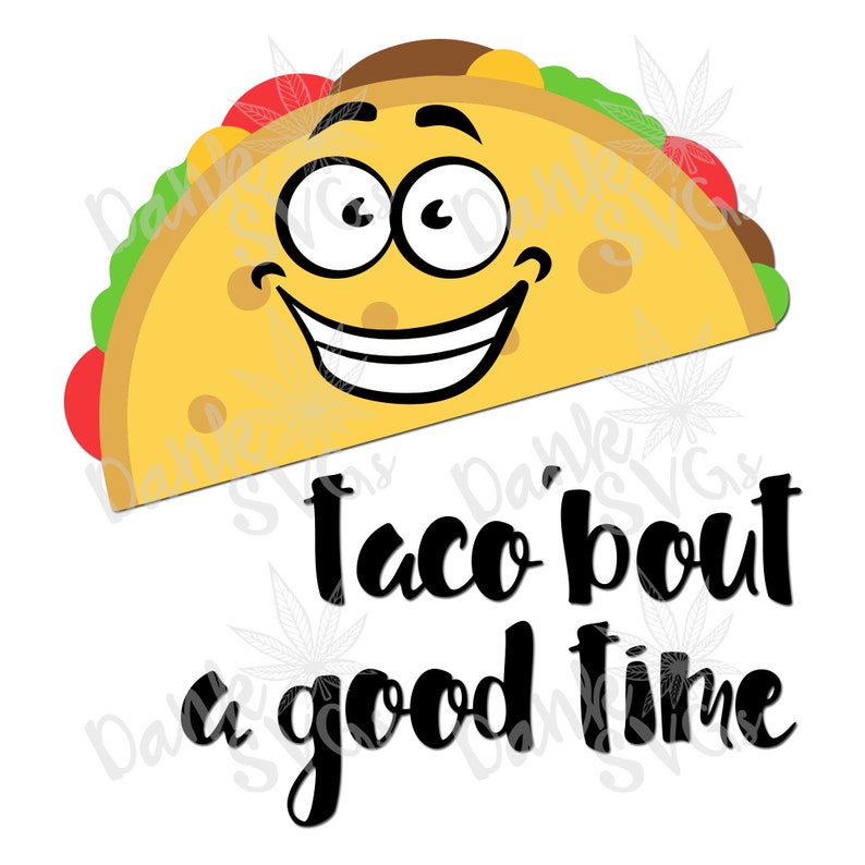 Taco 'bout A Good Time - SVG/JPEG/PNG - Etsy