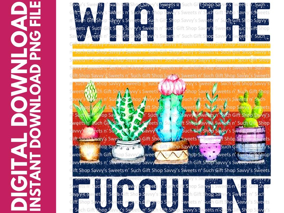 What the Fucculent Png Succulent Png - Etsy