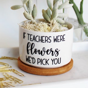 If Teachers Were Flowers We'd Pick You, Teacher Appreciation, Teacher ...