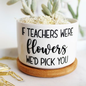 If Teachers Were Flowers We'd Pick You, Teacher Appreciation, Teacher ...