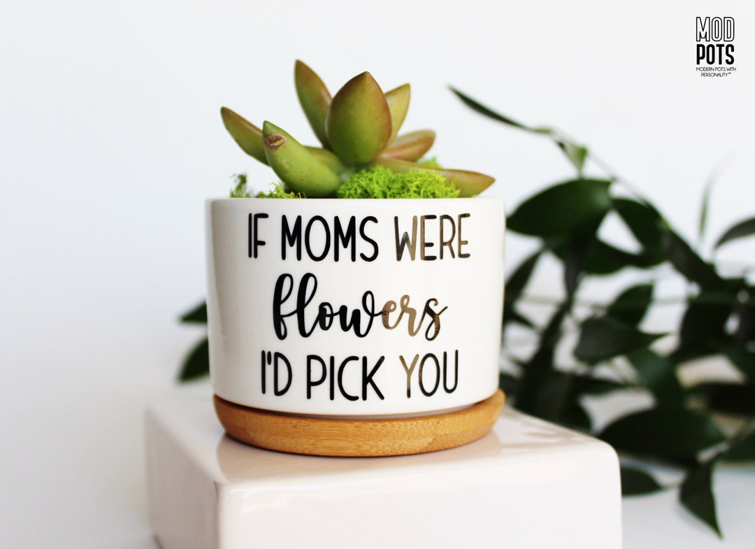 If Moms Were Flowers I'd Pick You, Mother's Day Gift, Mothers Day Gift ...