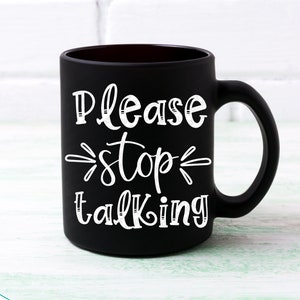 Please Stop Talking Svg, Coffee Mug Svg, Funny Saying Svg, Shirt Svg ...