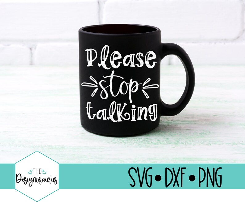 Please Stop Talking Svg, Coffee Mug Svg, Funny Saying Svg, Shirt Svg Files for Cricut, Mug ...