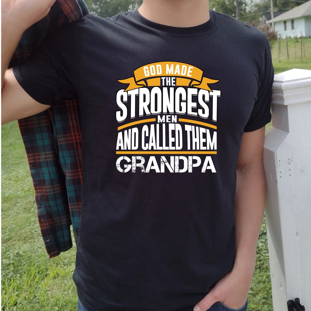 God Made the Strongest Men and Called Them Grandpa Christian Grandpa ...