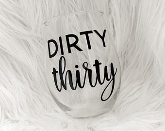 Dirty 30 Wine Glass. Dirty 30 Gift. Dirty Thirty Wine Glass. - Etsy