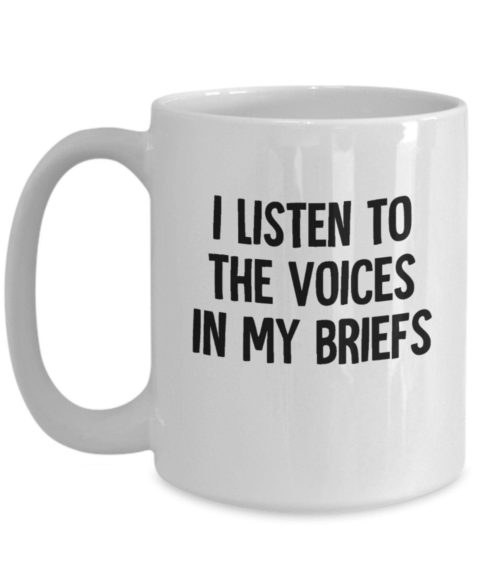 11 Oz Or 15 Oz Coffee Mug I Listen To The Voices In My Briefs Boyfriend
