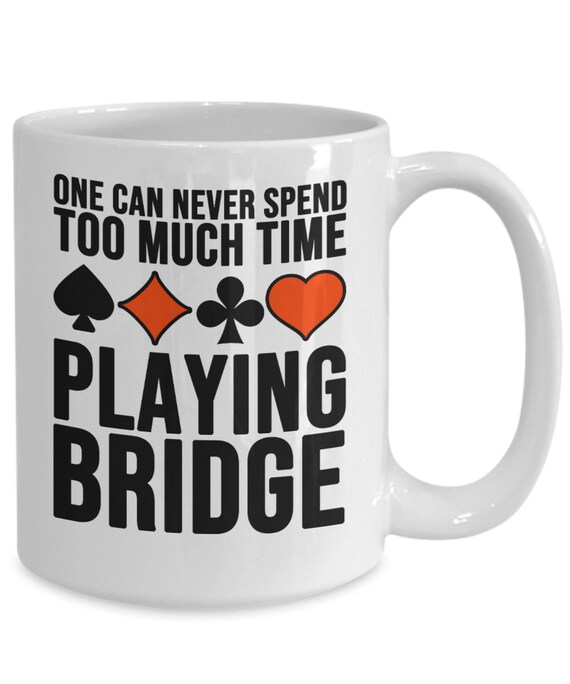 Bridge game gifts coffee mug one can never spend too much time | Etsy