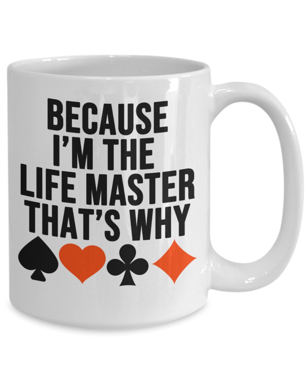 Bridge Game Gifts Coffee Mug Because Im the Life Master Birthday ...