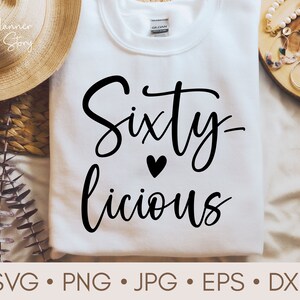 Sixty-licious Svg, 60th Birthday Svg, 60 Years Svg, 60th Birthday Shirt ...