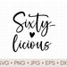 Sixty-licious Svg, 60th Birthday Svg, 60 Years Svg, 60th Birthday Shirt ...