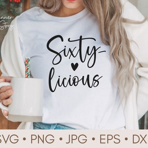 Sixty-licious Svg, 60th Birthday Svg, 60 Years Svg, 60th Birthday Shirt ...