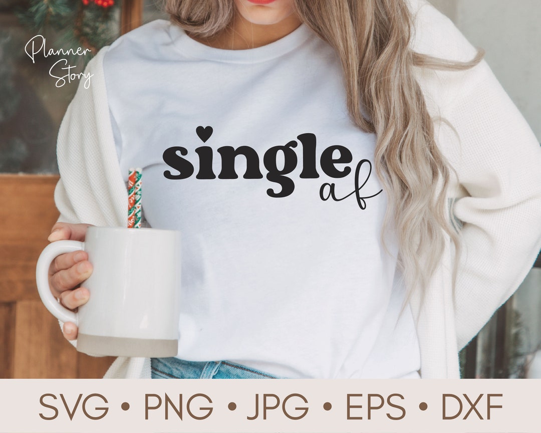 Single AF Svg, Funny Valentines Svg, Still Single Svg, Valentine's Day ...