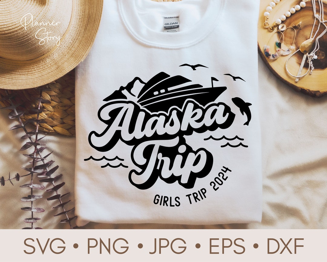 Alaska Girls Trip 2024 Svg, Girls Trip Cruise Svg, Alaska Cruise Svg ...