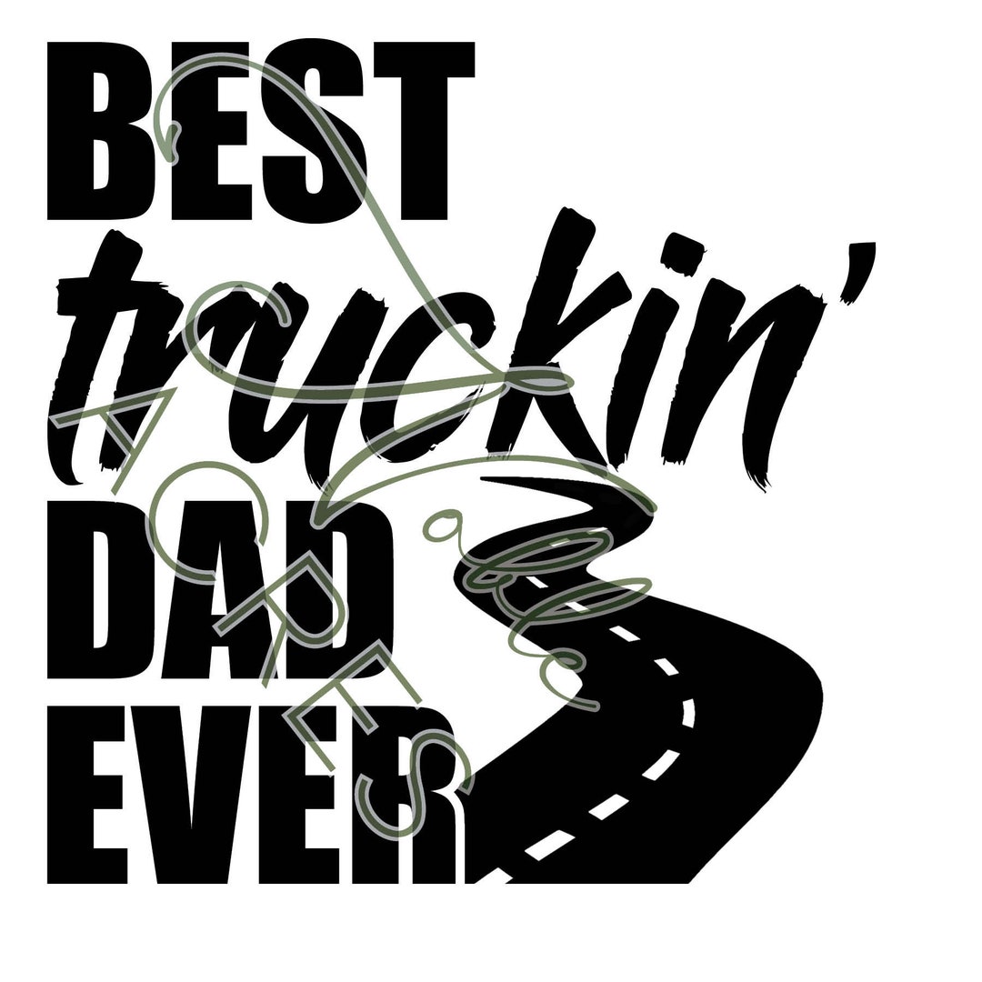 Best Truckin' Dad Ever, Png, Svg, Fathers Day Png, Best Dad Png ...