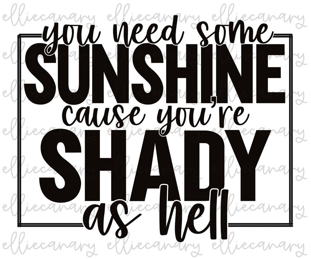 You Need Some Sunshine Cause You're Shady as Hell PNG, Funny Quotes ...