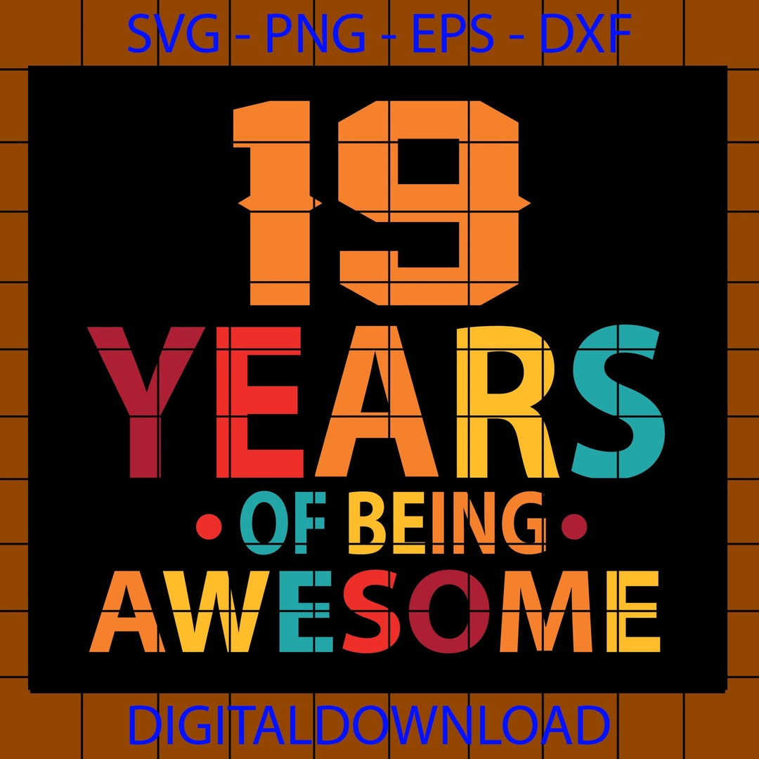 19 Years of Being Awesome Gifts 19 Years Old 19th Birthday Svg, Eps ...