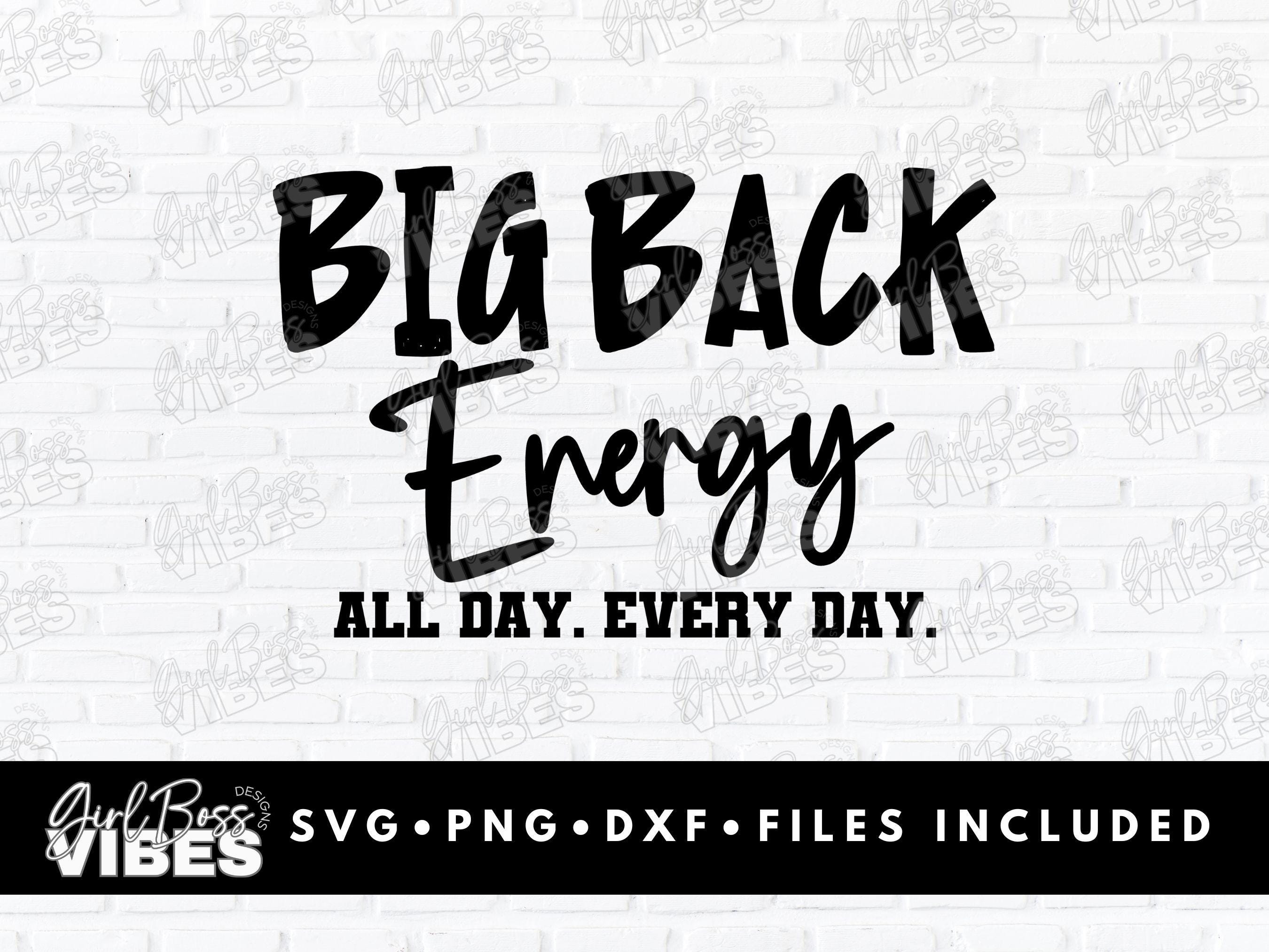 Big Back Energy SVG PNG: Sarcastic Sassy Design (digital Download) - Etsy