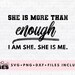 I Am More Than Enough SVG, Strong Woman She Is, She is Me, Strong Svg ...