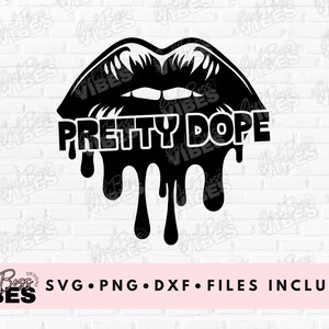 Pretty Dope SVG, Lips Svg, Drip Svg, Dripping, Hustle Svg, Trendy Svg ...