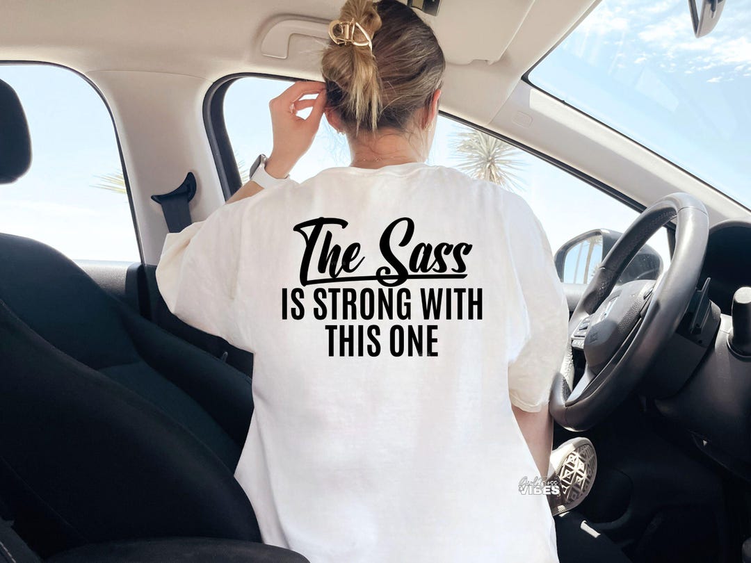 The Sass is Strong With This One SVG PNG DXF File, Sarcasm, Sassy ...